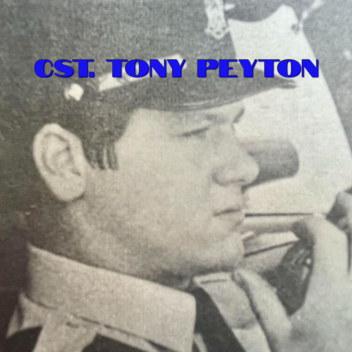 Cst. Tony Peyton – Tony with a capital T